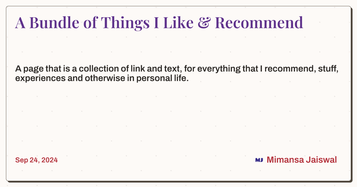 A Bundle of Things I Like & Recommend • Mimansa Jaiswal