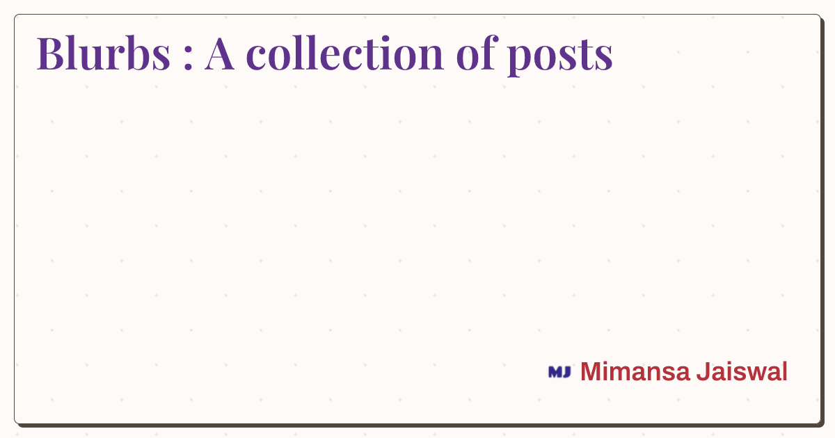 Blurbs • Mimansa Jaiswal